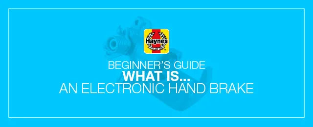 What is a car's electronic hand brake? – Haynes Manuals United Kingdom